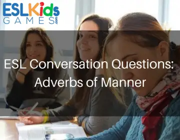 ESL Conversation Questions using Adverbs of Manner - ESL Kids Games